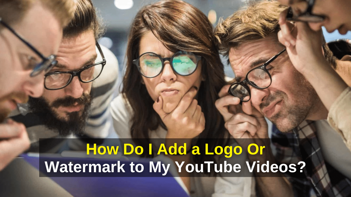 How Do I Add A Logo Or Watermark To My YouTube Videos?